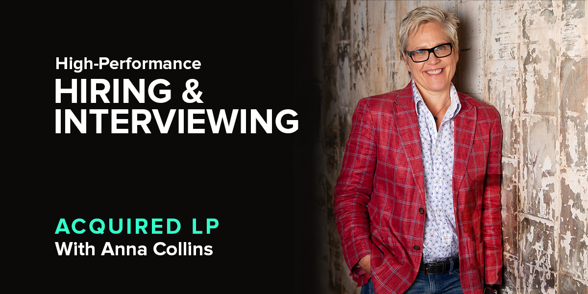 High-performance Hiring & Interviewing (fmr. Amazon GM, Prime Membership, Anna Collins): The ...